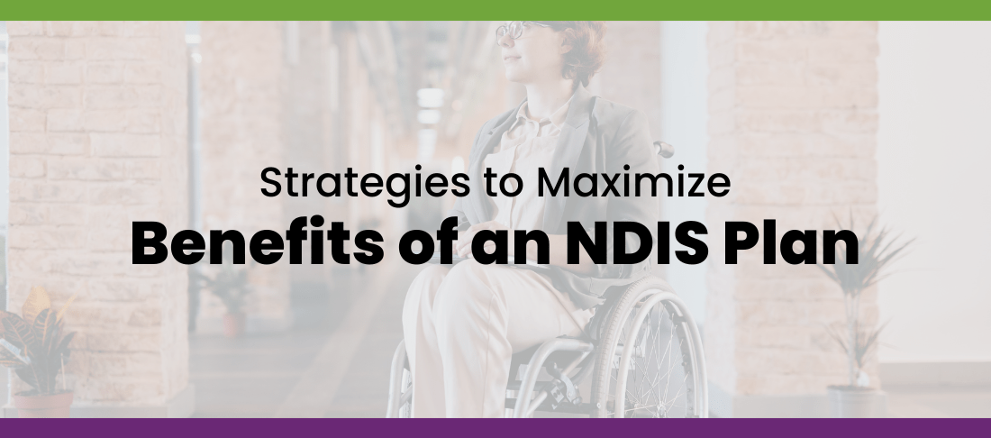Maximize the Benefits of an NDIS Plan for Participant