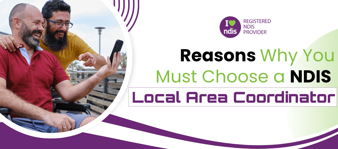 Why You Must Choose a NDIS Local Area Coordinator