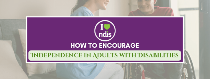 How to Encourage Independence in Adults with Disabilities - GenCare Health Services
