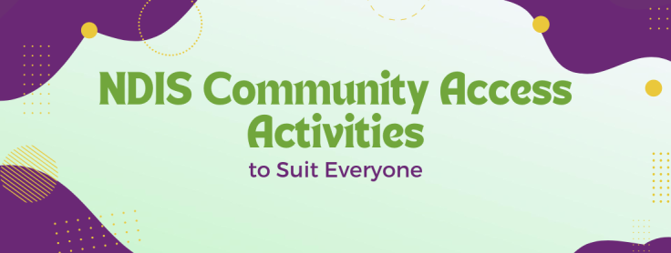 NDIS Community Access Activities to Suit Everyone